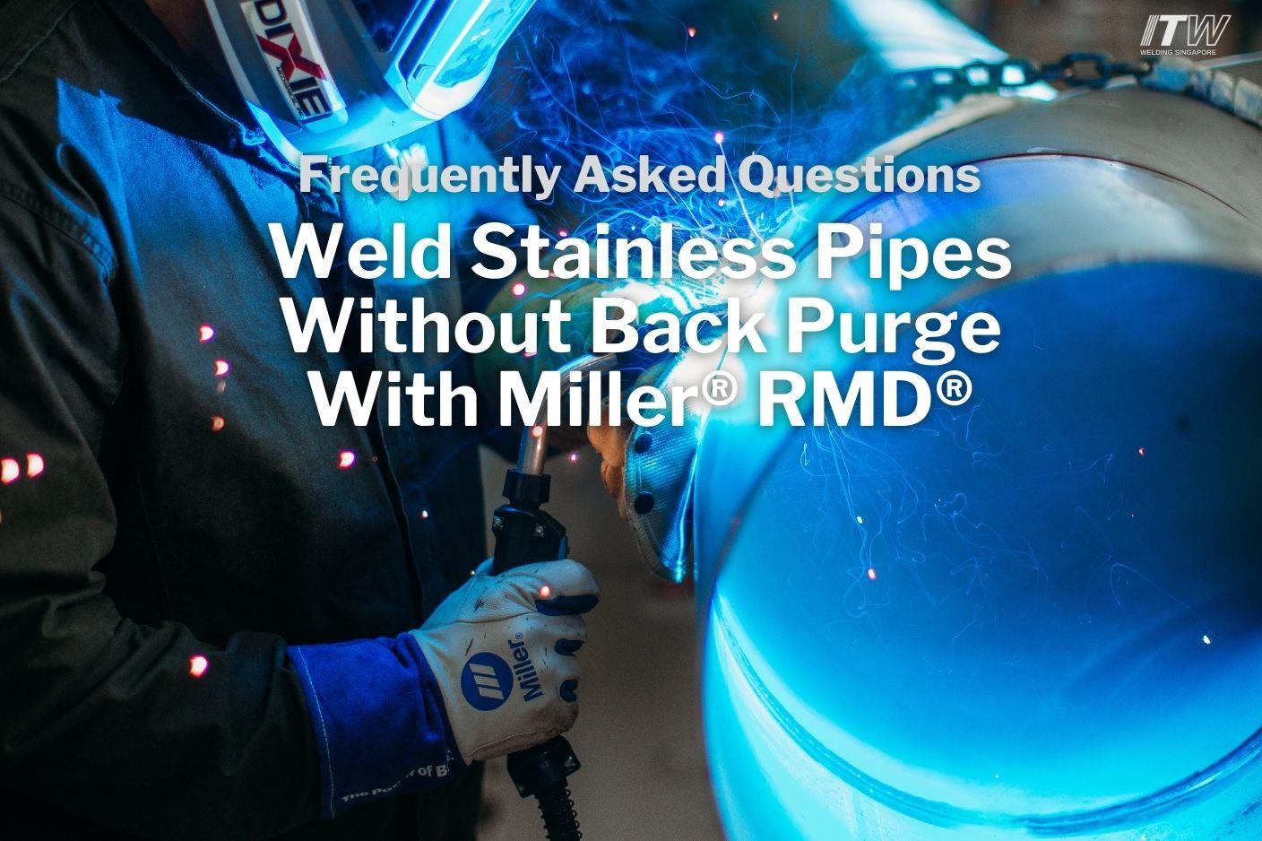 ITW Welding Singapore | Weld Stainless Pipes Without Back Purge with ...