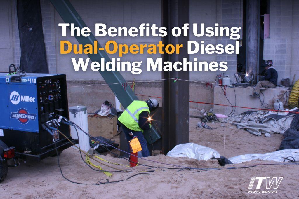 ITW Welding Singapore | The Benefits of Using Dual-Operator Diesel ...