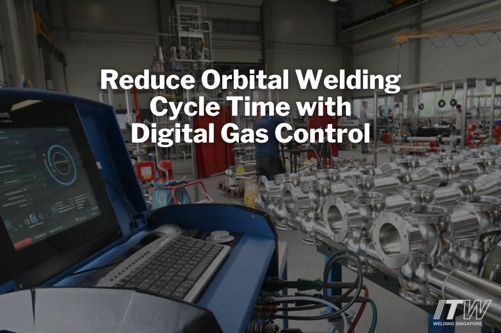 ITW Welding Singapore | Reduce Orbital Welding Cycle Time with Digital ...