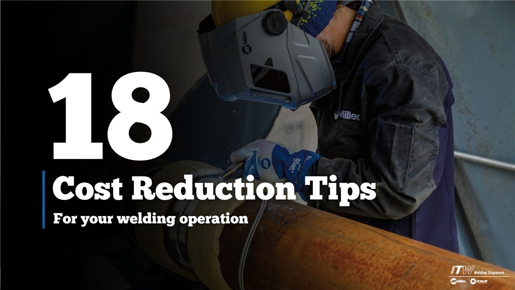 ITW Welding Singapore | 18 Cost Reduction Tips for Your Welding Operations
